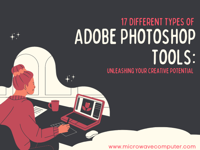 17 Different Types of Adobe Photoshop Tools: 17 Different Types of Adobe Photoshop Tools: